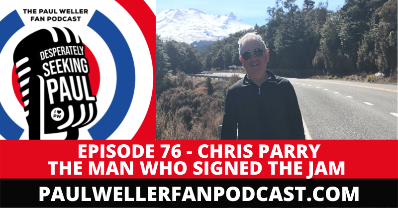 Episode 76: Chris Parry - The Man who Signed The Jam / Record Producer ...