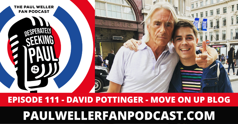 Episode 111: David Pottinger, Move on Up Blogger - Paul Weller Fan Podcast