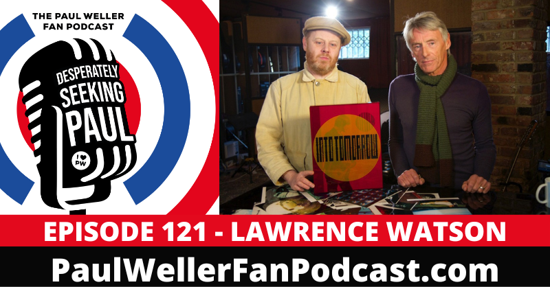 Episode 121: Lawrence Watson, Music Photographer - Paul Weller Fan Podcast