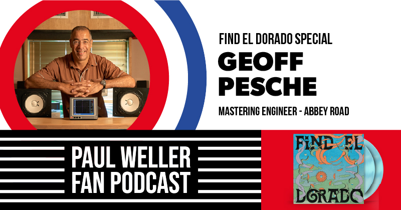 Geoff Pesche - Mastering Engineer - Abbey Road - Paul Weller Fan Podcast