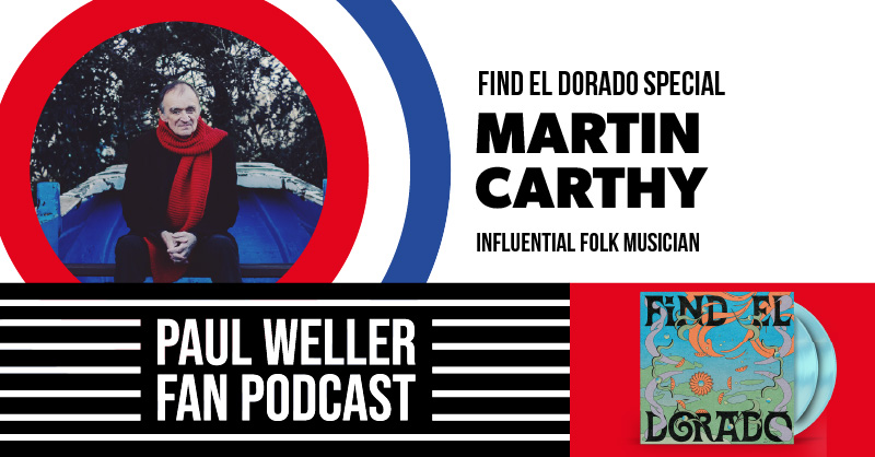 Martin Carthy - Folk Music Icon - Paul Weller Fan Podcast